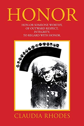 Honor: HON-OR Someone worthy, of Outward respect, Integrity,To Regard ...