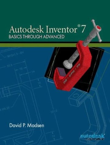 Autodesk Inventor 7: Basics Through Advanced: Madsen, David P ...