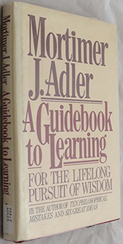 A Guidebook to Learning: For a Lifelong Pursuit of Wisdom: Adler ...