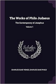 The Works of Philo Judaeus: The Contemporary of Josephus; Volume 1 ...