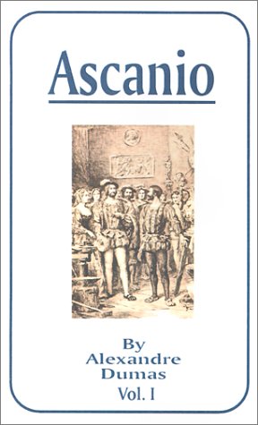 Ascanio: Volume I: Dumas, Alexandre: 9781589633193: Amazon.com: Books