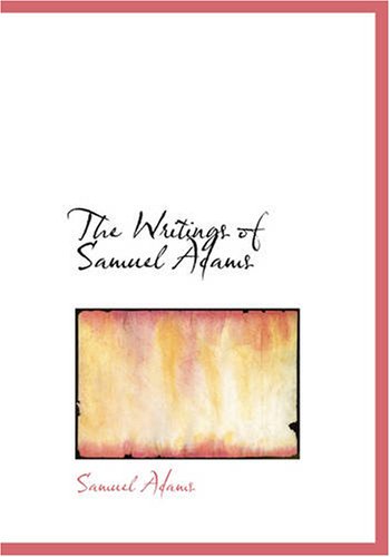 The Writings of Samuel Adams: Adams, Samuel: 9781426403798: Amazon.com ...