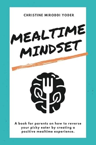 Mealtime Mindset: Reverse your picky eater by creating a positive ...