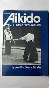 Traditional Aikido, Vol. 1: Basic Techniques: Saito, M.: 9780870402661 ...