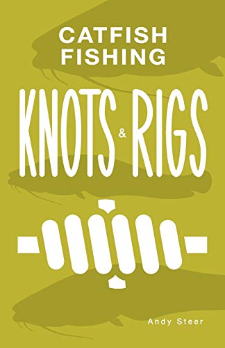 Catfish Fishing Knots and Rigs: Steer, Andy, Steer, Andy: 9781542516716 ...
