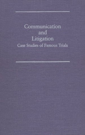 Communication and Litigation: Case Studies of Famous Trials ...
