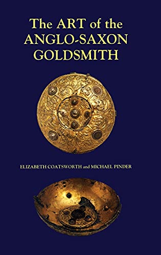 The Art of the Anglo-Saxon Goldsmith: Fine Metalwork in Anglo-Saxon ...