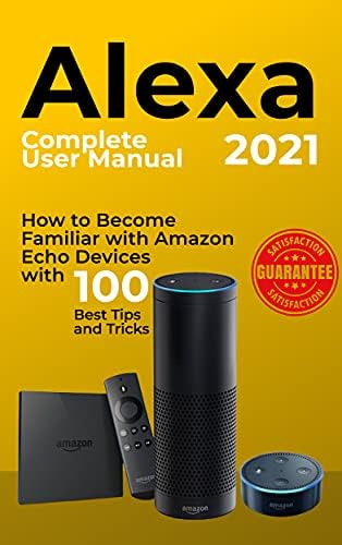 Alexa: 2021 Complete User Manual. How to Become Familiar with Amazon ...