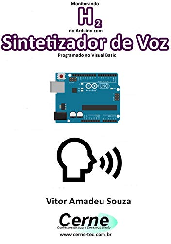 Monitorando H2 no Arduino com Sintetizador de Voz Programado no Visual Basic - eBook, Resumo ...