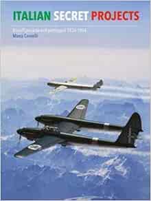 Italian Secret Projects: Aircraft Projects and Prototypes 1935-1944 ...