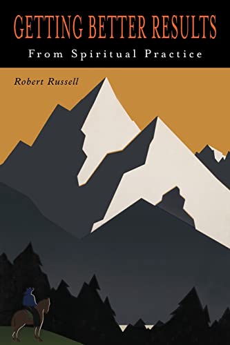 Getting Better Results from Spiritual Practice: Russell, Robert A ...