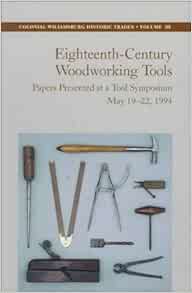Eighteenth-Century Woodworking Tools: Papers Presented at a Tool ...