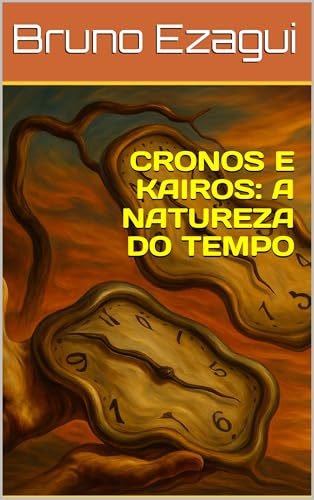 CRONOS E KAIROS: A NATUREZA DO TEMPO - eBook, Resumo, Ler Online e PDF - por Ezagui, Bruno