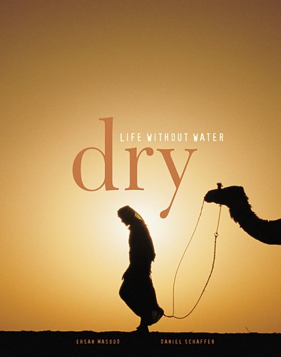 Dry: Life Without Water: Ehsan Masood, Daniel Schaffer: 9780674022249 ...
