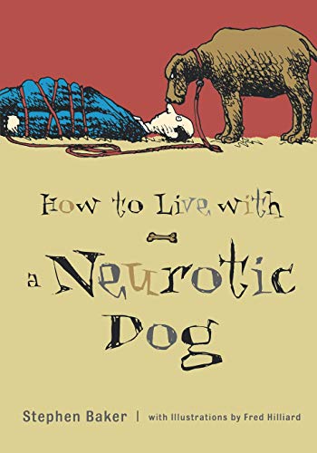 How to Live with a Neurotic Dog: Baker, Stephen: 9780071418652: Amazon ...