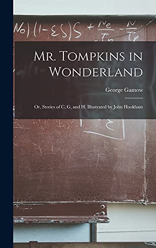Mr. Tompkins in Wonderland; or, Stories of C, G, and H. Illustrated by ...