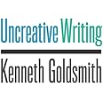 Uncreative Writing: Managing Language in the Digital Age: Goldsmith ...