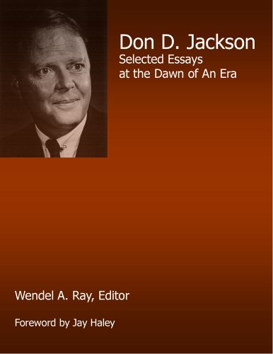 Don D. Jackson: Selected Essays at the Dawn of an Era: Wendel A. Ray ...