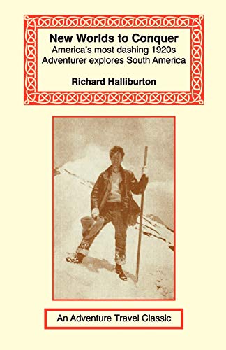 New Worlds to Conquer: America's Most Dashing 1920s Adventurer Explores ...
