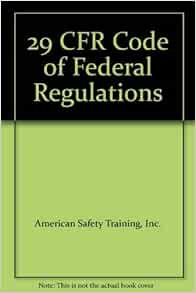 29 CFR Code of Federal Regulations: American Safety Training, Inc ...