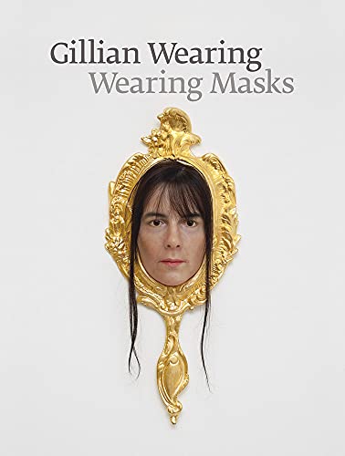Gillian Wearing: Wearing Masks: Blessing, Jennifer, Trotman, Nat ...