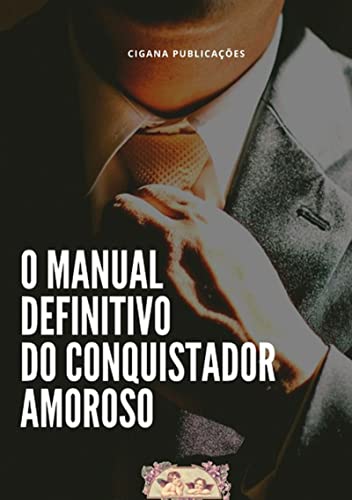 O Manual Definitivo Do Conquistador Amoroso - eBook, Resumo, Ler Online e PDF - por Cigana ...