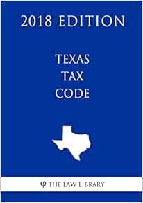 Texas Tax Code (2018 Edition): The Law Library: 9781719004220: Amazon ...