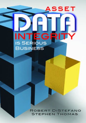 Asset Data Integrity Is Serious Business (Volume 1): DiStefano, Robert ...