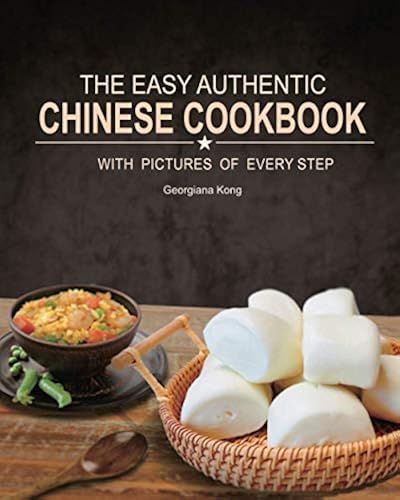 The Easy Authentic Chinese Cookbook: with Pictures of Every Step ...