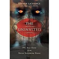 The Uninvited: The True Story of the Union Screaming House: LaChance ...