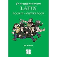 So You Really Want to Learn Latin Book I Answer Book (So You Really ...