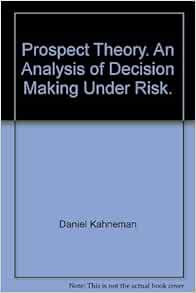Prospect Theory. An Analysis of Decision Making Under Risk.: Daniel ...