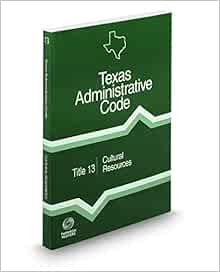 Cultural Resources, 2017 ed. (Title 13, Texas Administrative Code ...
