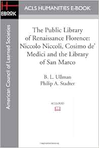 Amazon.com: The Public Library of Renaissance Florence: Niccolo Niccoli, Cosimo de' Medici and ...