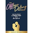 The Offline Dating Method: How to Attract a Great Guy in the Real World ...