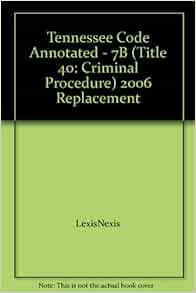 Tennessee Code Annotated - 7B (Title 40: Criminal Procedure) 2006 ...