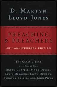 Preaching and Preachers: D. Martyn Lloyd-Jones, Bryan Chapell, Mark ...