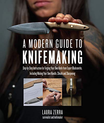 A Modern Guide to Knifemaking: Step-by-step instruction for forging ...