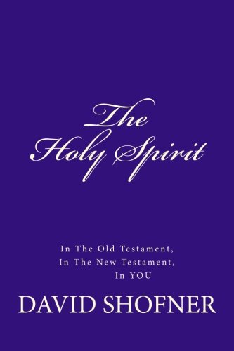 The Holy Spirit, In the Old Testament, in the New Testament, In You ...