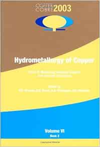 Copper VI: Hydrometallurgy of Copper (BOOK 2) Modeling, Impurity ...