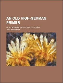 An Old High-German primer; with grammar, notes, and glossary: Amazon.co ...