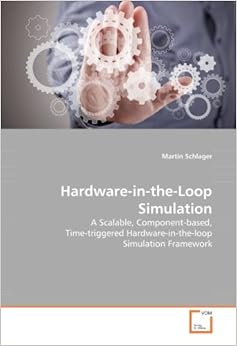 Hardware-in-the-Loop Simulation: A Scalable, Component-based, Time-triggered Hardware-in-the ...