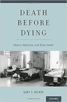 Death before Dying: History, Medicine, and Brain Death: 9780199898176 ...