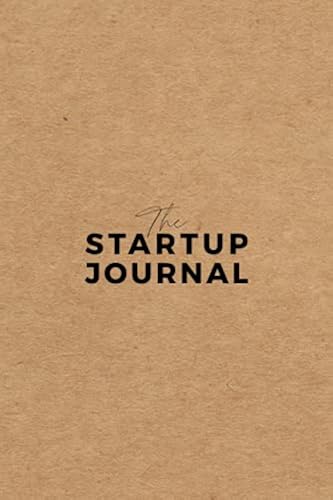 The Startup Journal: Stay organised, set and achieve your goals, record ...