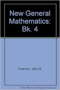 New General Mathematics: Bk. 4: Channon, J B, etc.: 9780582318465 ...