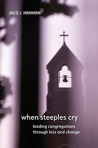 When Steeples Cry: Leading Congregations Through Loss And Change ...