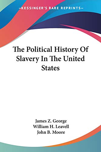 The Political History Of Slavery In The United States: George, James Z ...