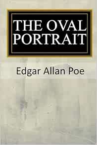 The Oval Portrait: Poe, Edgar Allan: 9781546662709: Amazon.com: Books