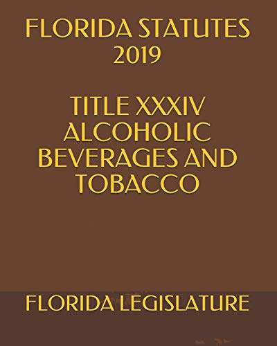 FLORIDA STATUTES 2019 TITLE XXXIV ALCOHOLIC BEVERAGES AND TOBACCO ...