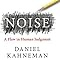 Noise: The new book from the authors of ‘Thinking, Fast and Slow’ and ...
